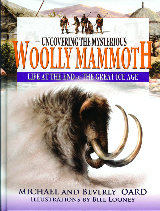 Uncovering the Mysterious Woolly Mammoth: Life at the End of the Great ...